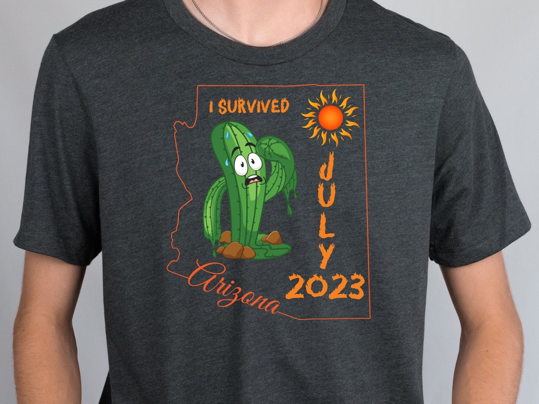 Arizona Heat Wave Shirt ~ I Survived July 2023 ~ Cactus Melting in ...