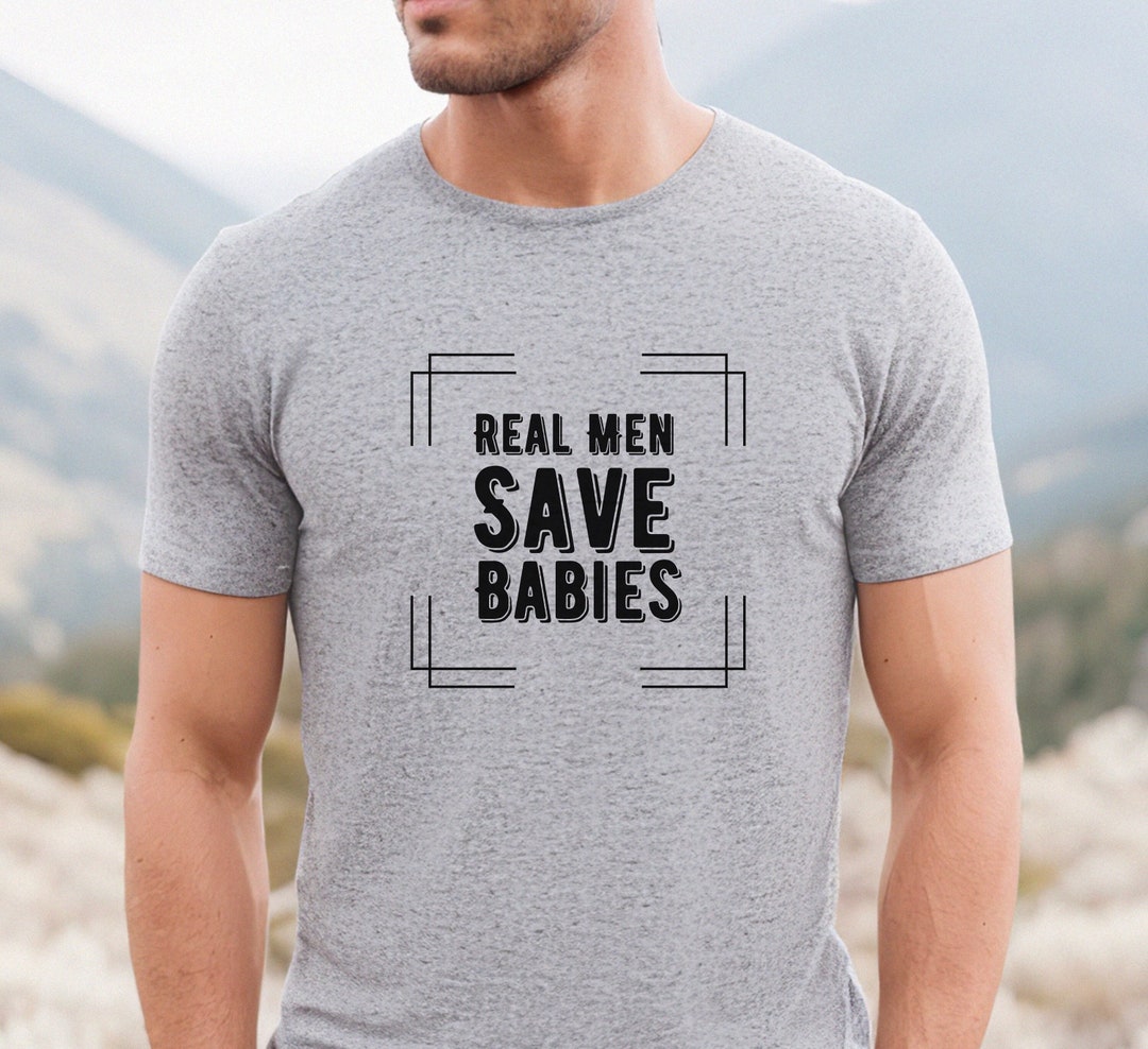 Real Men Save Babies Conservative Bella & Canvas Men's T-shirt - Etsy