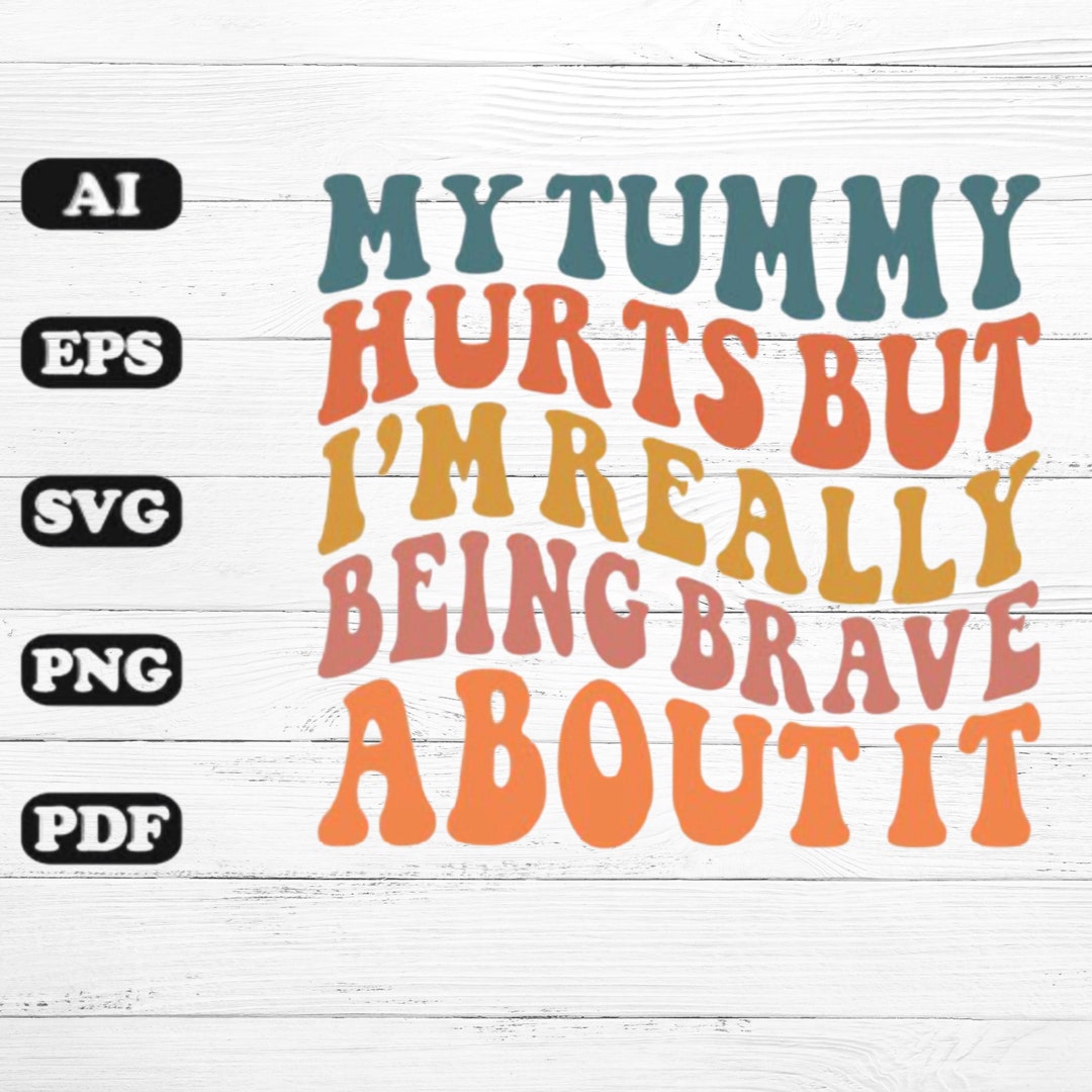 My Tummy Hurts but Im Being Really Brave About It SVG PNG, Chronic ...