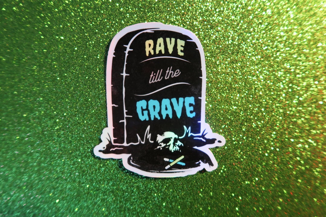 Rave Till the Grave Sticker EDM Holographic Sticker - Etsy