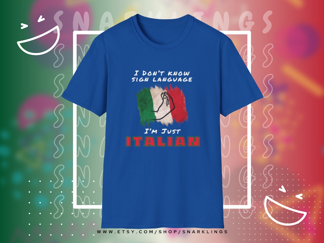 I Dont Know Sign Language Im Just Italian Graphic Tee | Funny Italia ...