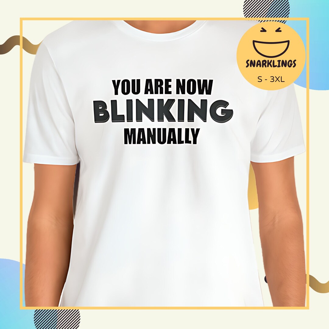 You Are Now Blinking Manually Graphic Tee - Etsy