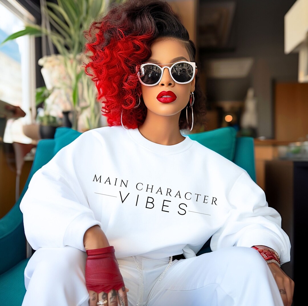 Main Character Vibes, Main Character Energy Sweatshirt, Good Vibes ...