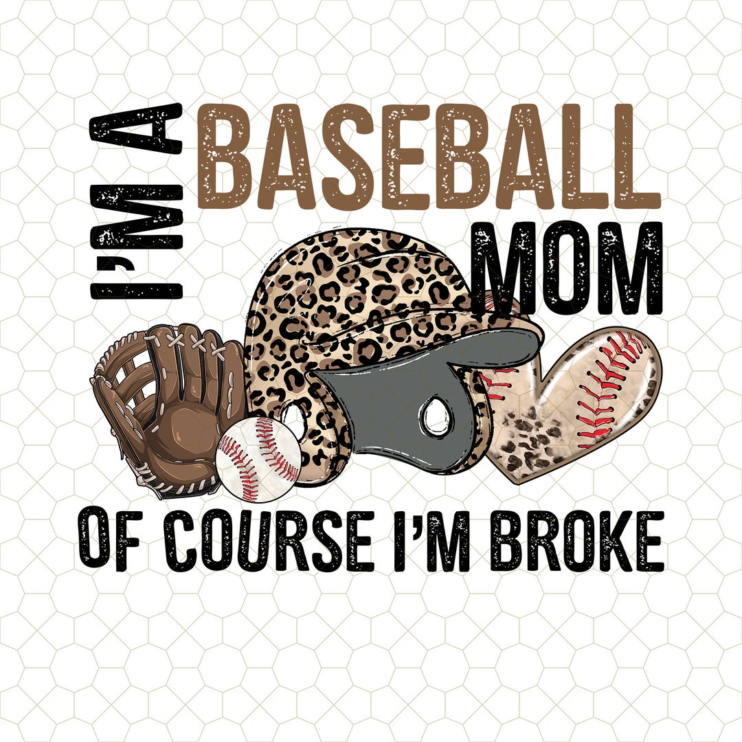Baseball Mom Png, I'm a Baseball Mom of Course I'm Broke Png, Game Day ...