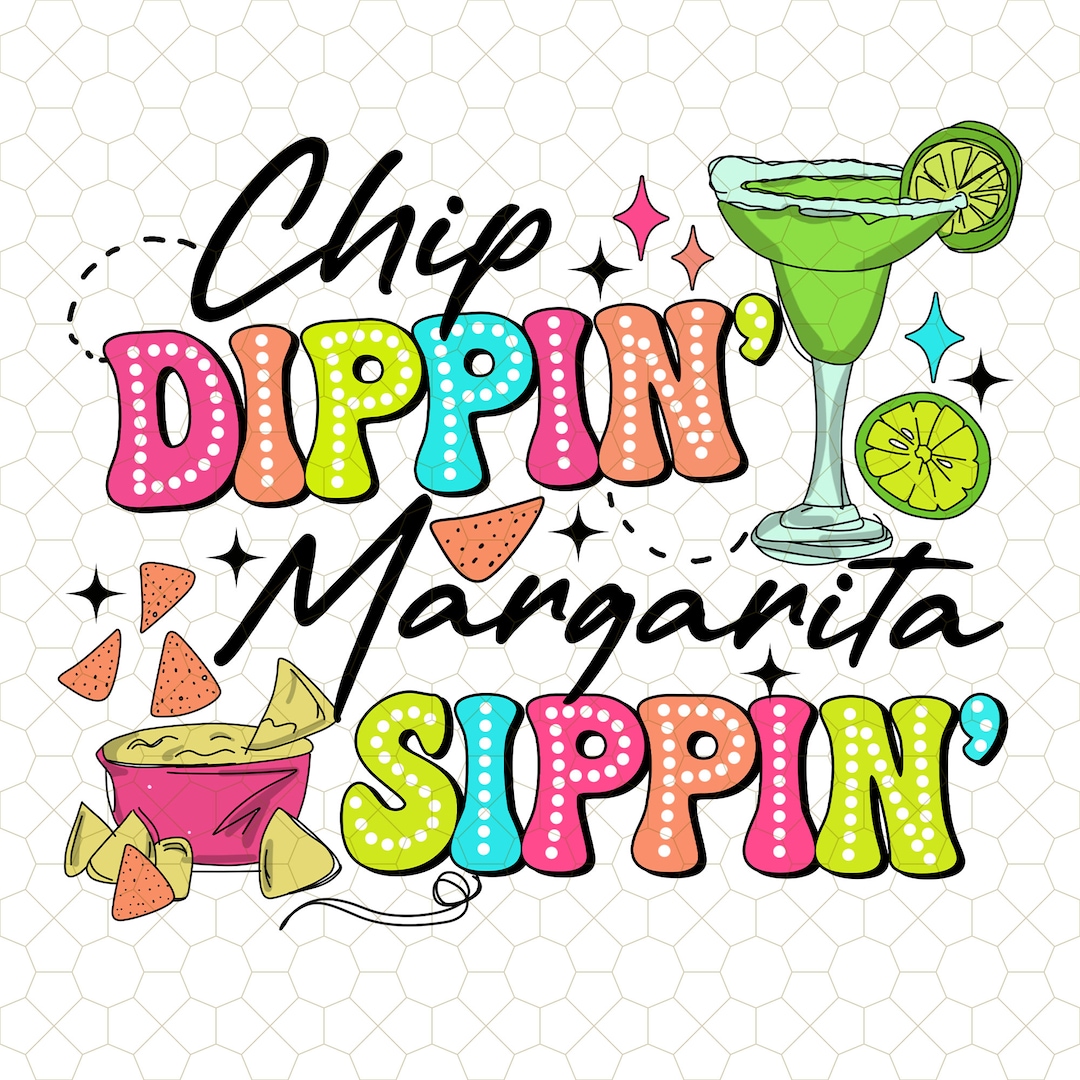 Chip Dippin Margarita Sippin Png, Funny Drinking Png, Margarita Png ...