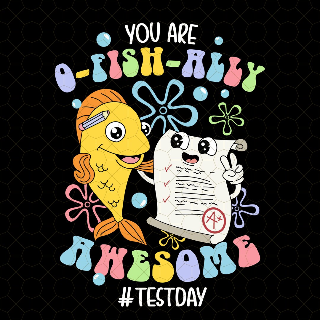 You Are O Fish Ally Awesome Test Day Png, Teacher Test Day Png ...