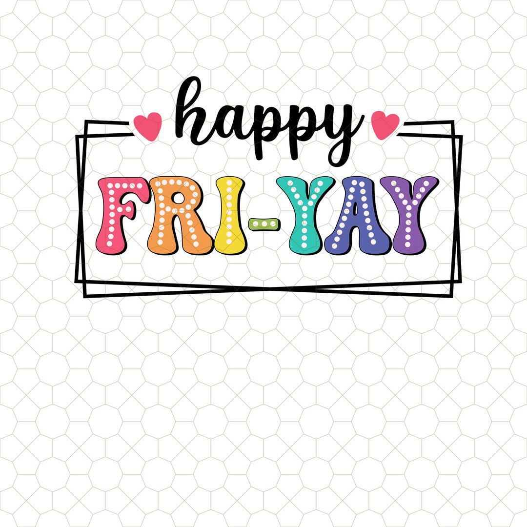 Happy Fri-yay Png, Funny Friday Weekend Png, Teacher Appreciation Png ...