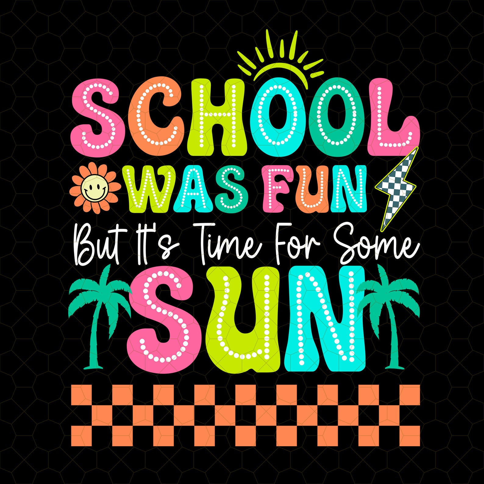 School Was Fun but It's Time for Some Sun Png, Happy Last Day of School ...