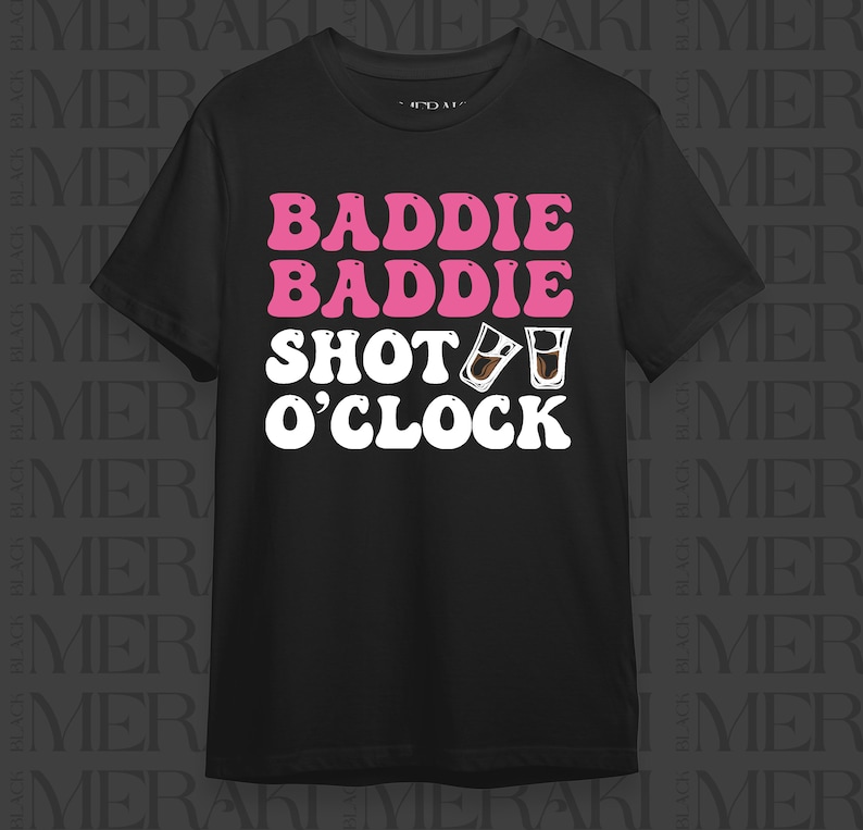 Baddie Baddie Shot O'clock Graphic T Shirt, Baddies, Drinking T Shirts ...