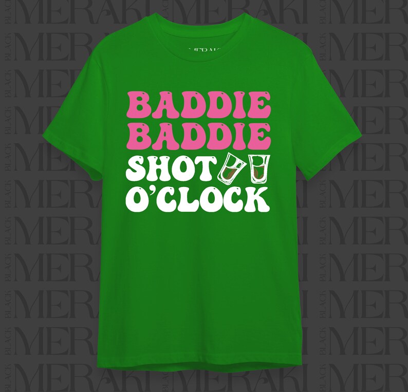 Baddie Baddie Shot O'clock Graphic T Shirt, Baddies, Drinking T Shirts ...