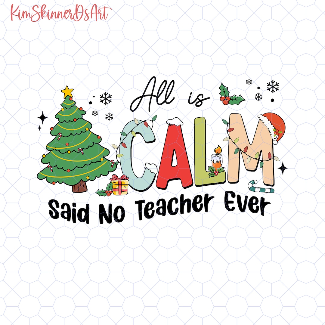 All is Calm Said No Teacher Ever Png Cute Teacher Christmas - Etsy