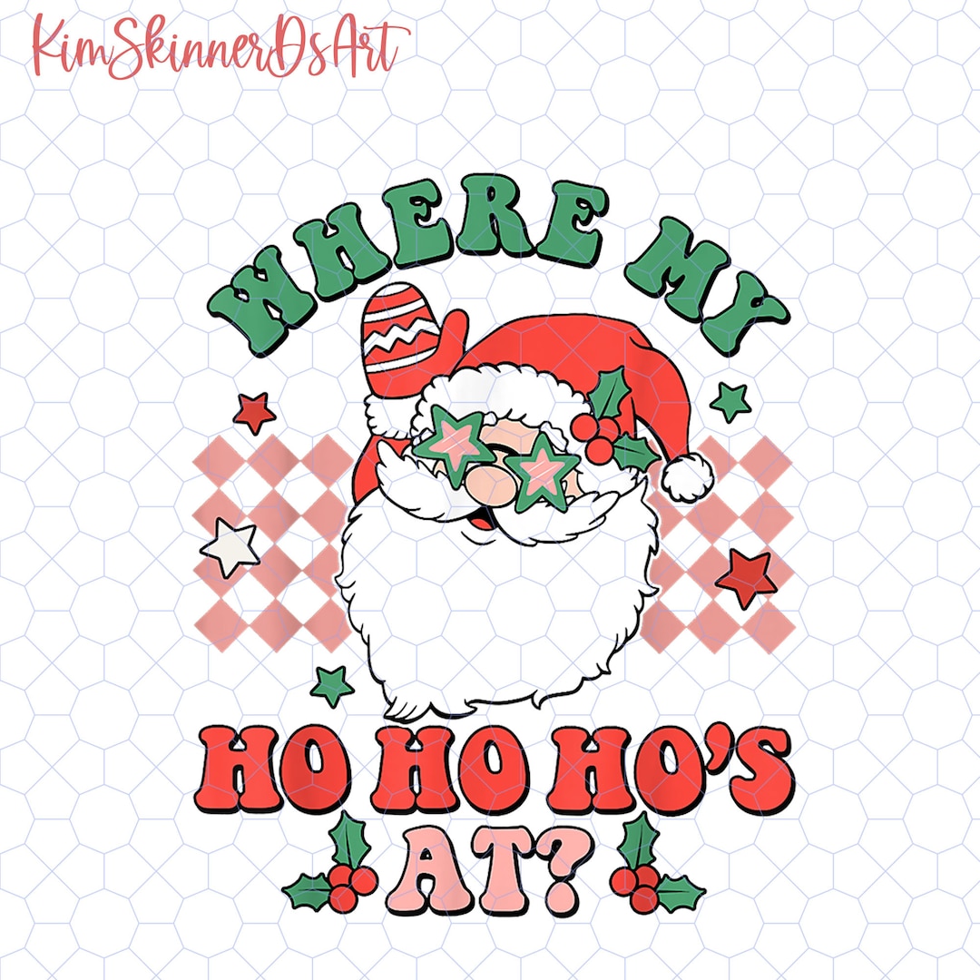 Where My Ho Ho Ho's at Png Santa Claus Christmas Png - Etsy