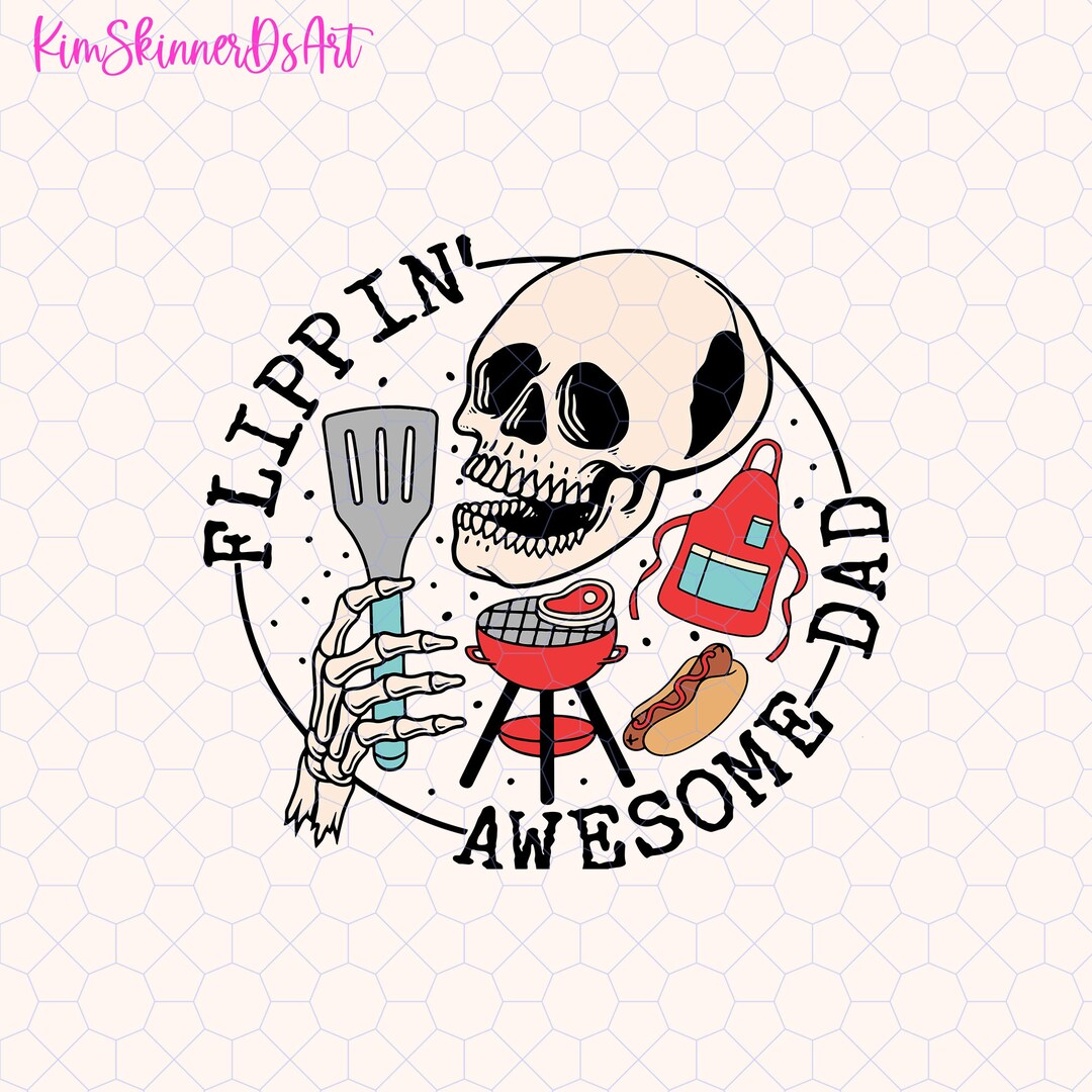 Flippin Awesome Dad Png, Funny Skull Grill Dad Png, Best Dad Ever Png ...