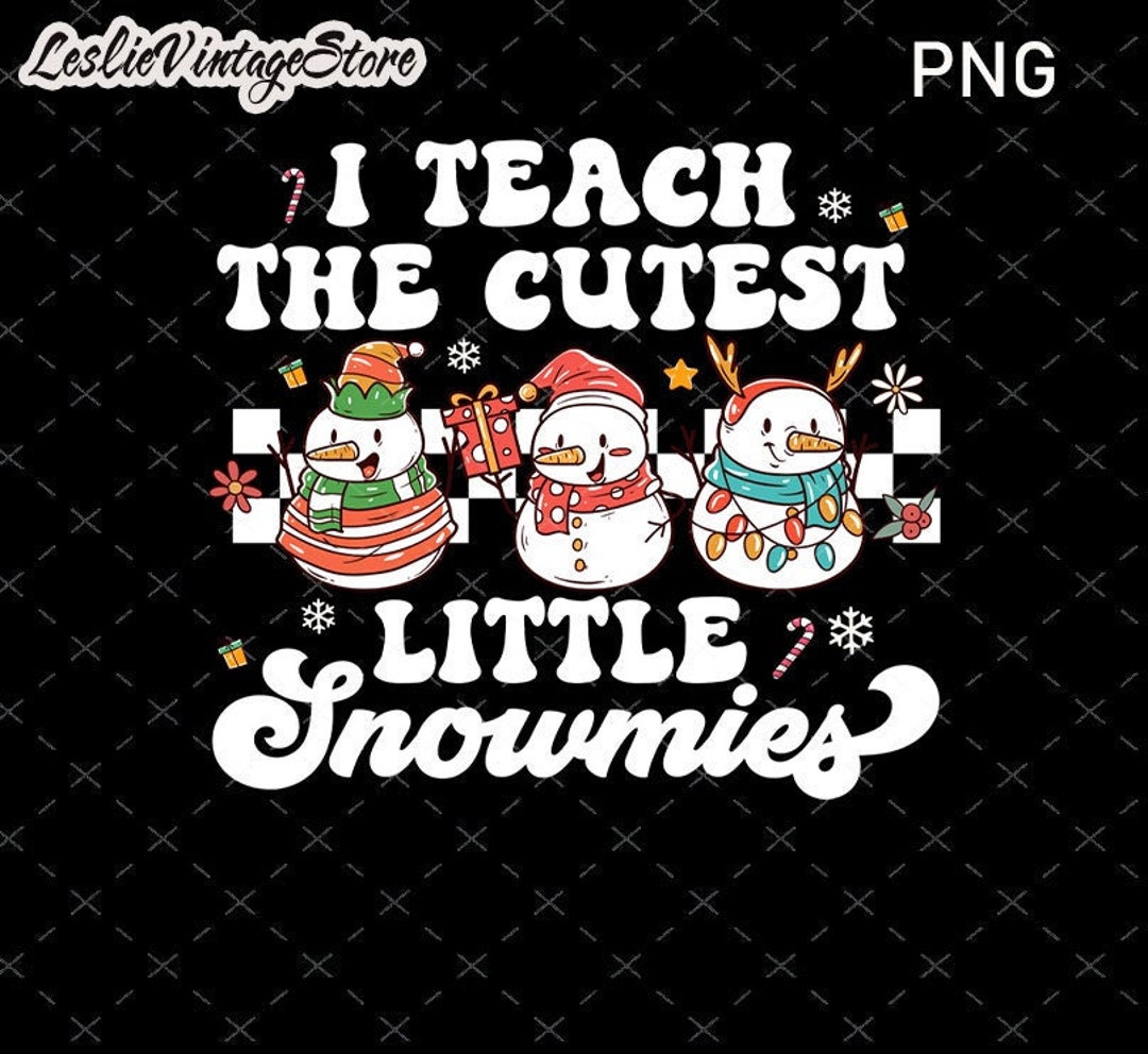 Teacher Christmas Png, I Teach the Cutest Little Snowmies Png, Cute ...