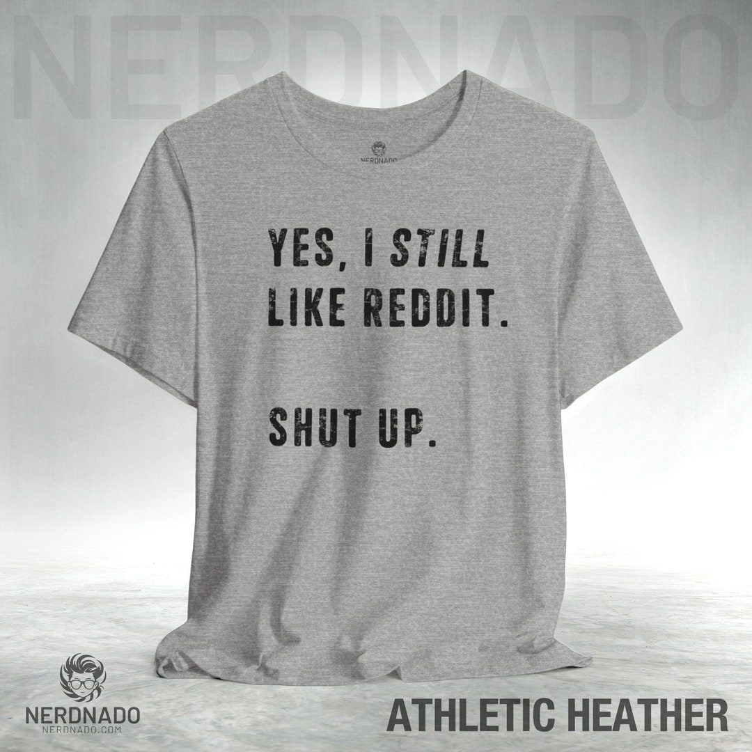 Funny Reddit Shirt! "yes, I Still Like Reddit" - Unisex Short-sleeve T ...