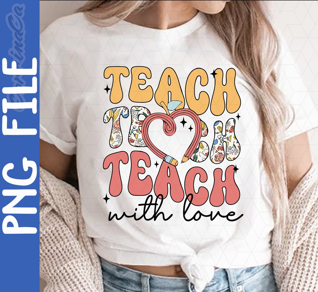 Teach Teach Teach With Love Png, Teach Png, Retro Teach Png, Floral Teach Png, Teacher Png,funny ...