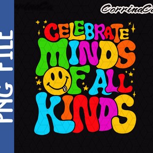 Celebrate Minds off All Kinds Png, Autism Awareness Png Sublimation ...