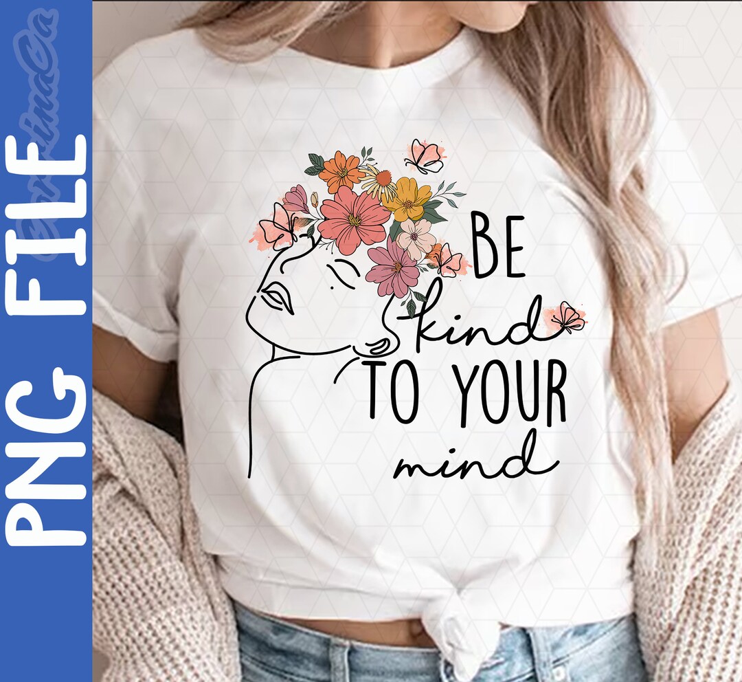 Be Kind to Your Mind Png, Mental Health Png, Self Love Png, Kindness, Adult Humor Png, Mental ...
