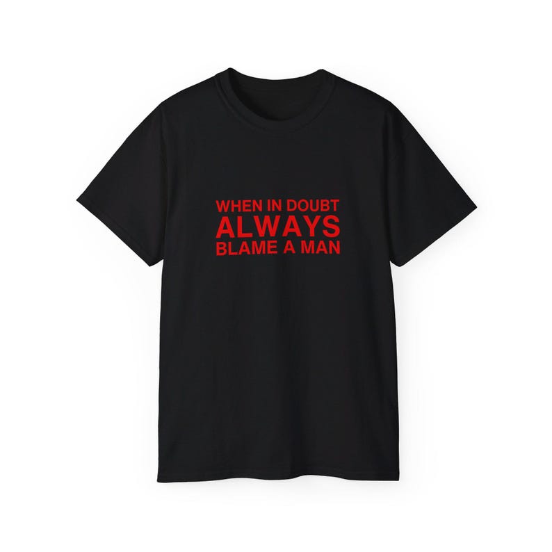 When in Doubt Always Blame A Man T-shirt Feminist Humor Shirt Sarcastic ...