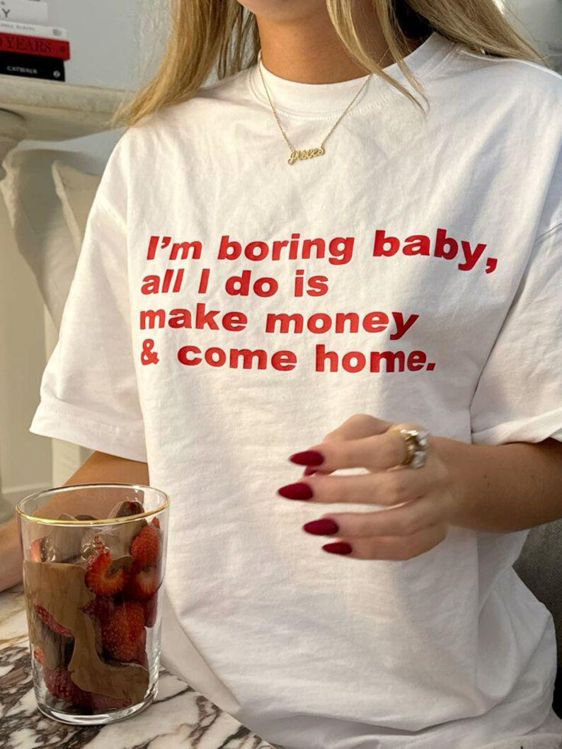 I’m Boring Baby All I Do is Make Money and Come Home T-shirt Introvert ...
