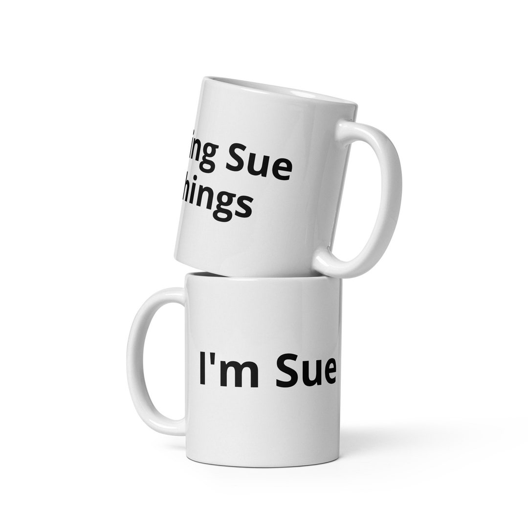 White- I'm Sue, Doing Sue Things Mug - Etsy