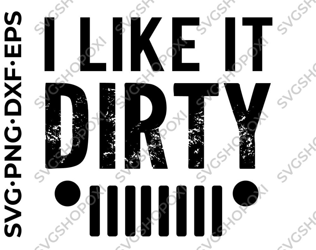 I Like It Dirty / Svg, Png, Eps, Dxf / Layered, Cricut , Silhouette ...