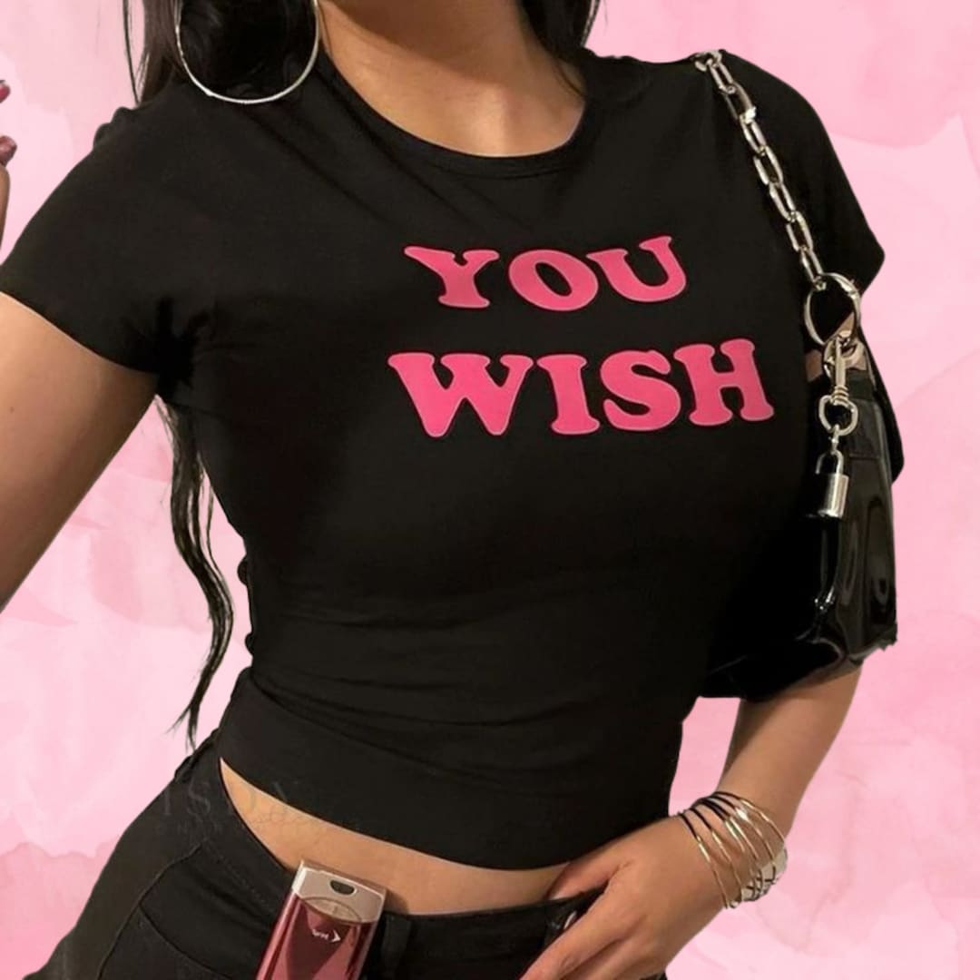 You Wish Iconic Slogan Y2K Baby Tee, Trendy 80s 90s Vintage Tee, Retro 90s Style Tee, Y2K Baby ...