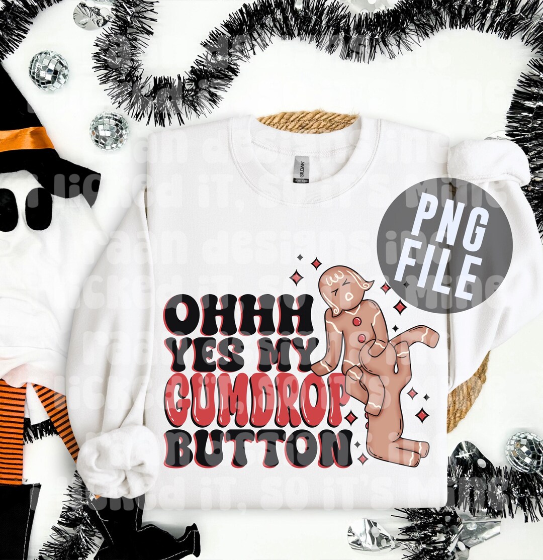 Oh Yes My Gumdrop Button-naughty Gingerbread Png-adult Png-christmas ...