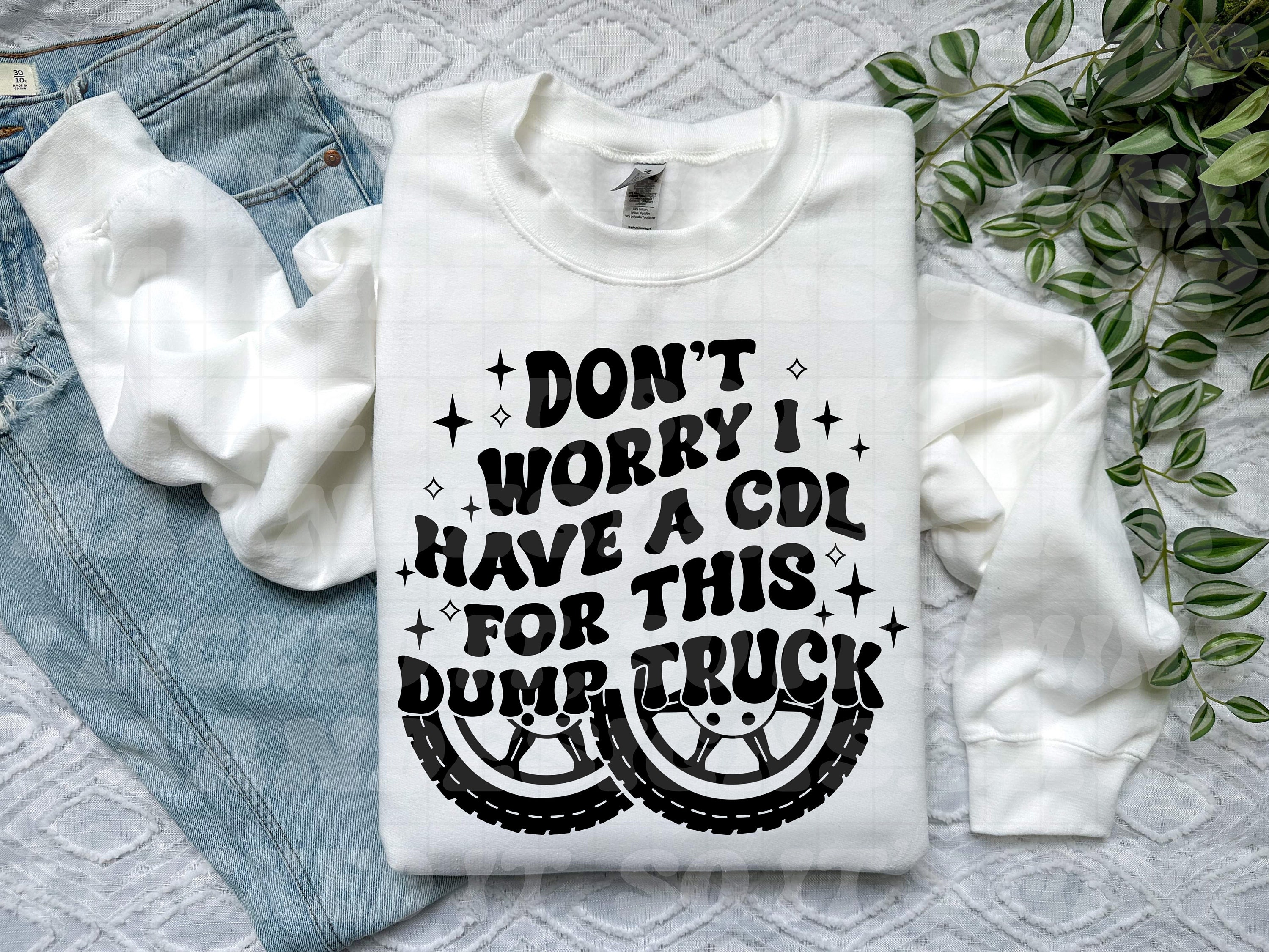 Don’t Worry I Have A CDL for This Dump Truck-png-digital-design-adult ...