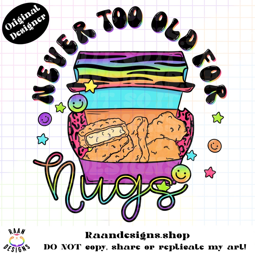 Never Too Old for Nugs- Png-digital-design-adult-humor-funny-tshirt ...