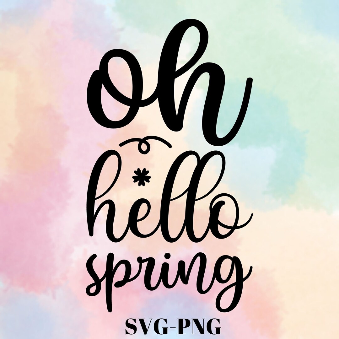 Oh Hello Spring SVG, Hello SVG, Hello Spring SVG, Spring Saying Svg ...