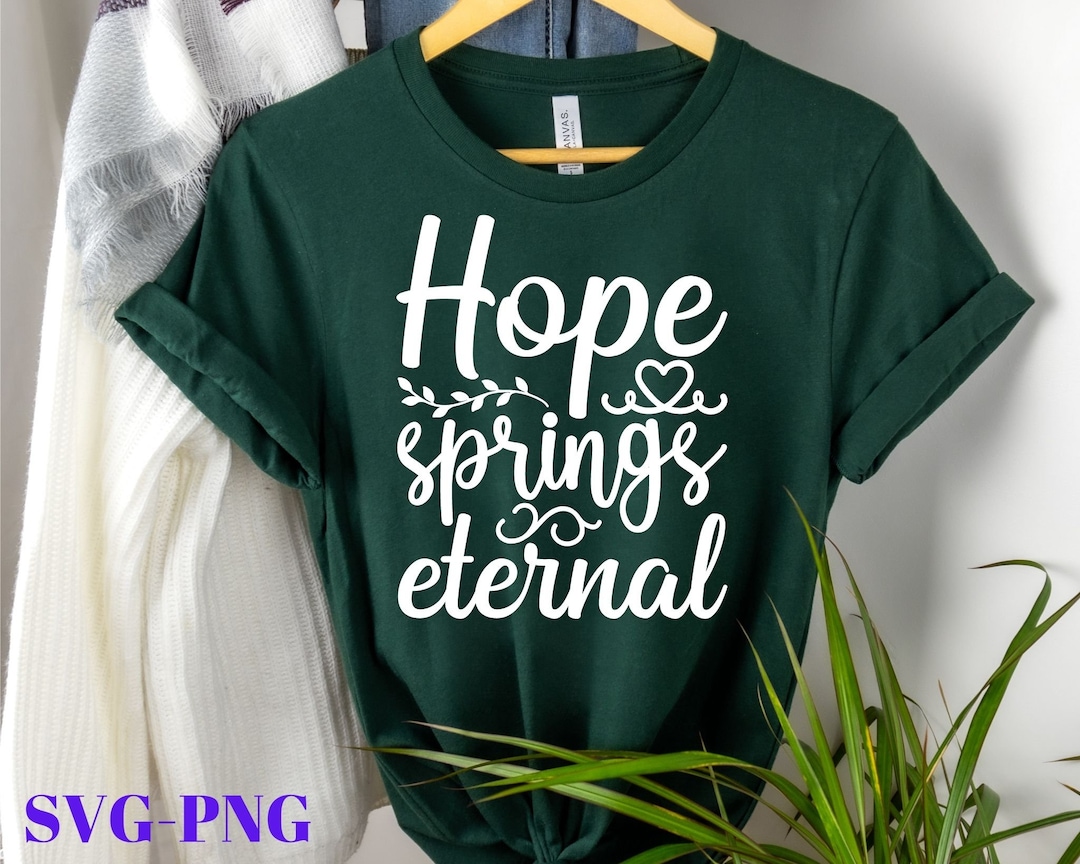 Hope Spring Eternal SVG, Welcome Spring, Hello Spring, Tshirt Design ...