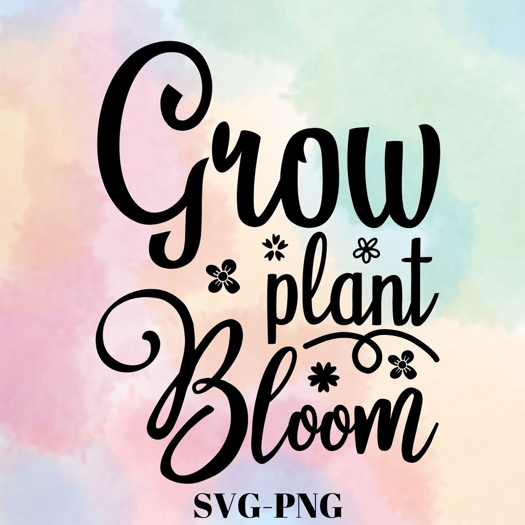 Grow Plant Bloom SVG, Spring Svg, Sign Svg, Farmhouse, Digital Cut ...