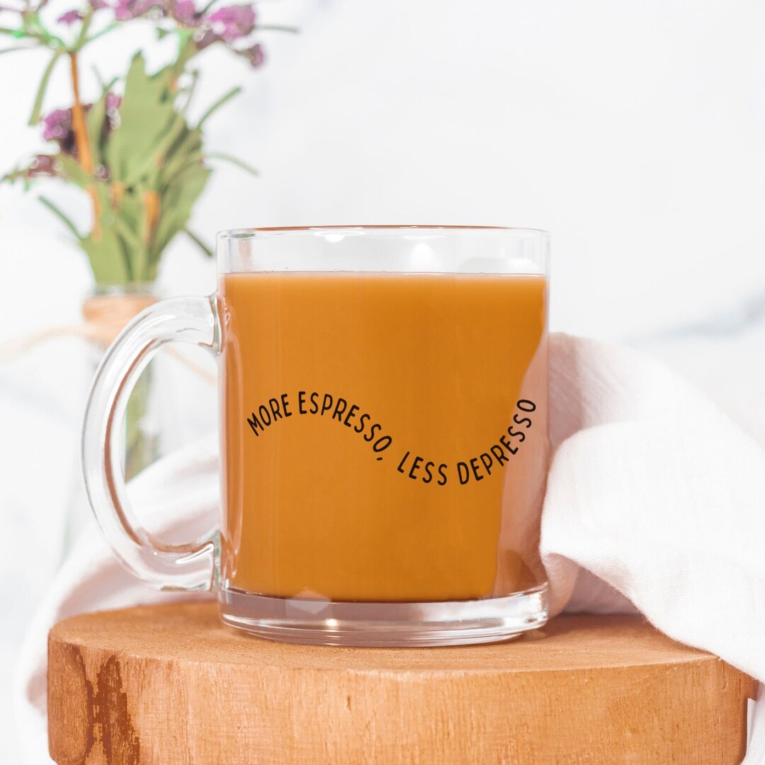 More Espresso Less Depresso, Anti Anxiety Depression Glass, Positive ...