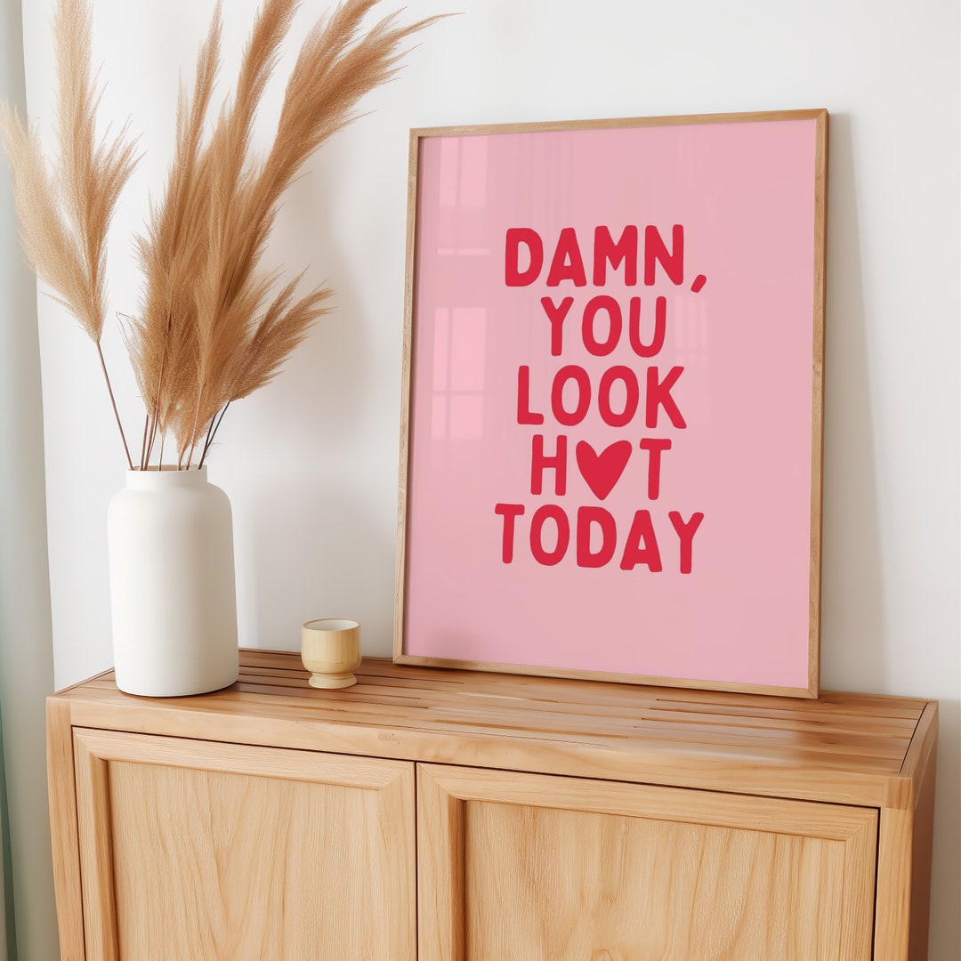 Damn You Look Hot Today Poster, Self-love Art for Modern Girls, Preppy ...