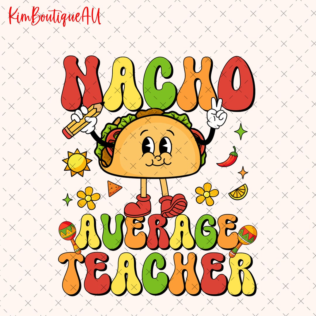 Nacho Average Teacher Png, Nacho Teacher Gift, Cinco De Mayo Teacher ...