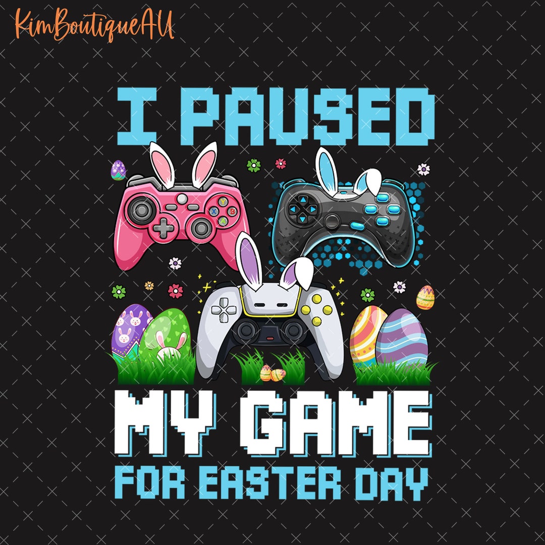 I Paused My Game for Easter Day Png, Gamer Easter Day Png, Game Lover ...