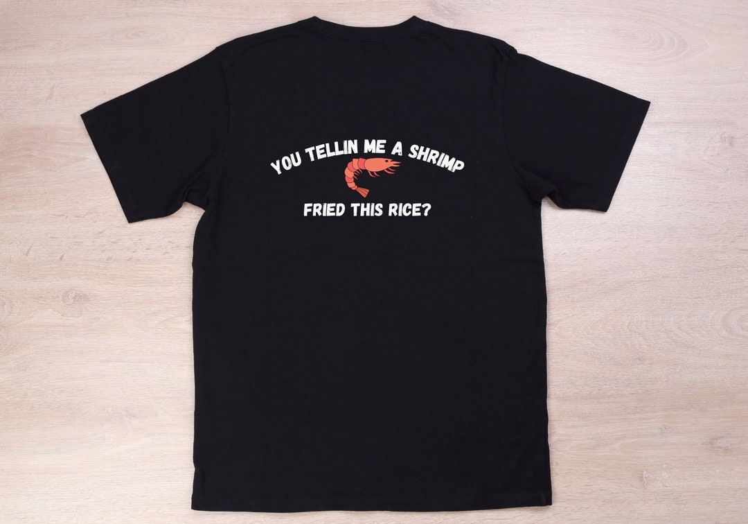 Shrimp Fried Rice T-shirt | You Tellin Me a Shrimp Fried This Rice Tee ...