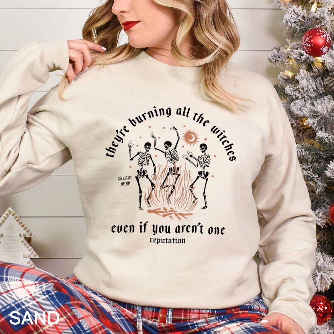 They're Burning All the Witches Even If You Aren't One Sweatshirt ...