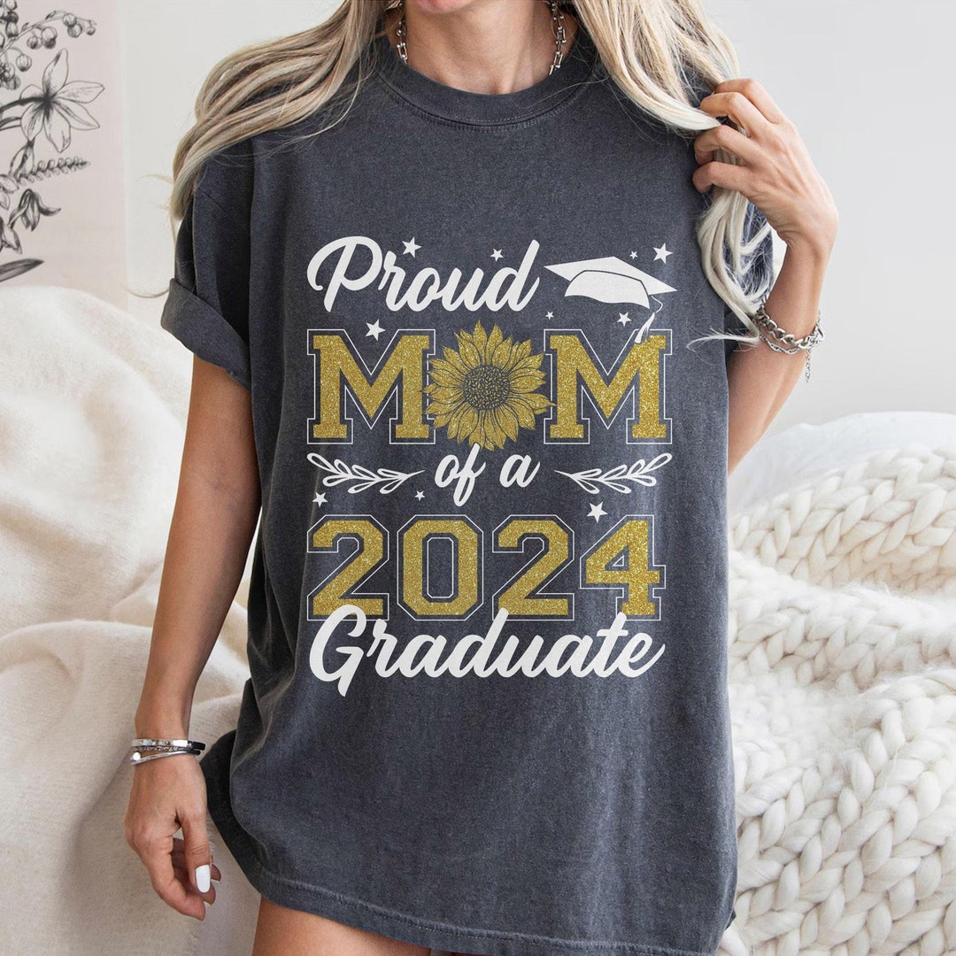 Comfort Colors® Proud Mom of a 2024 Graduate Shirt, Proud Mom of a 2024 ...