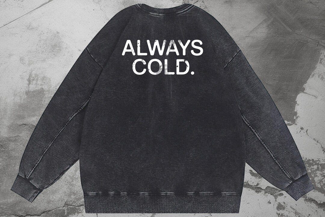 Always Cold Sweatshirt, Funny Cold Sweatshirt, Winter Sweatshirt ...