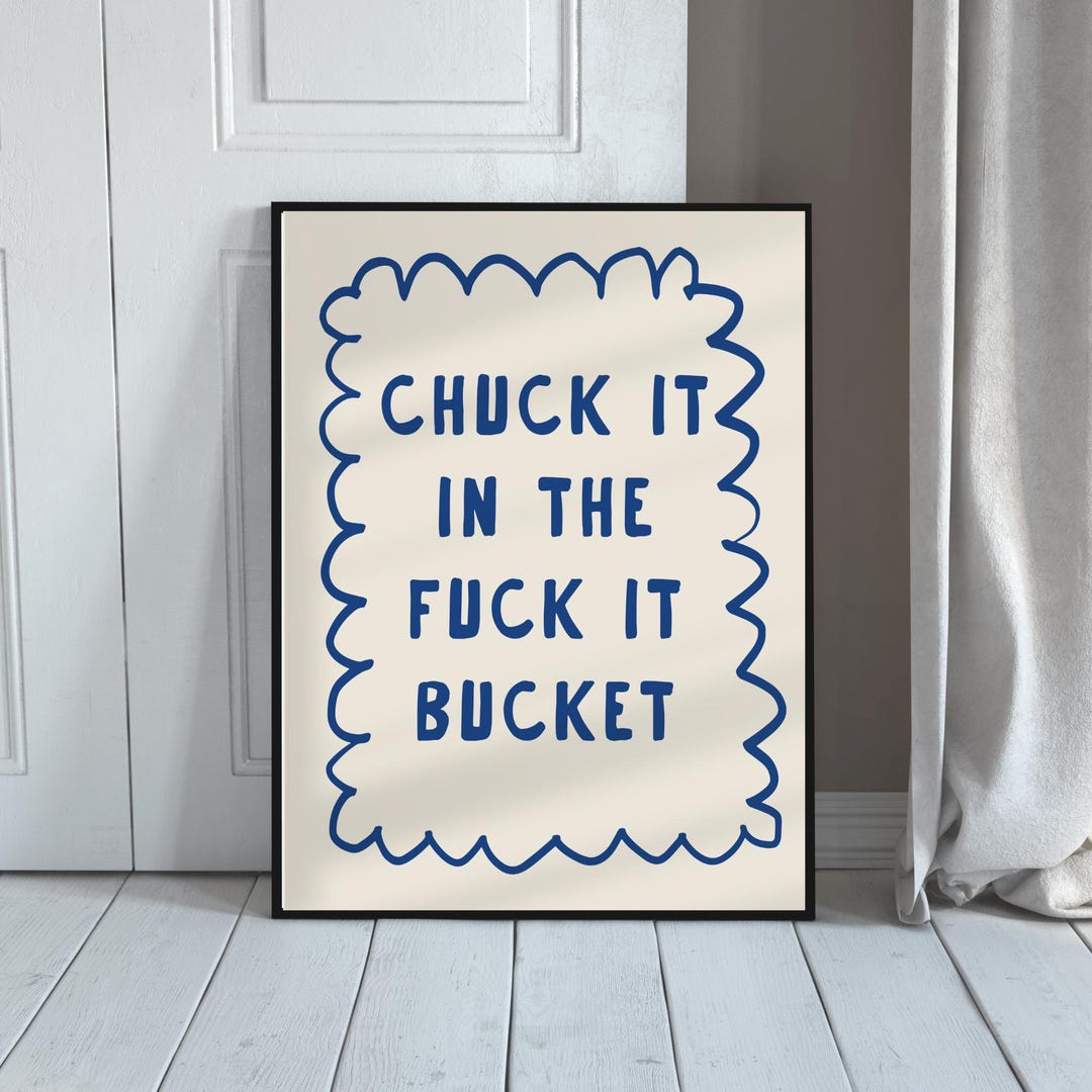 Chuck It in the Fuck It Bucket Printable Home Wall Art Poster, Trendy ...