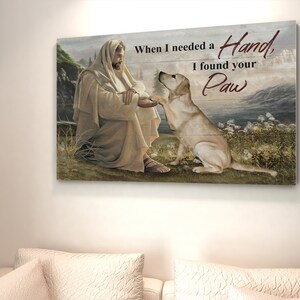 Jesus Christ Labrador Retriever When I Needed A Hand I Found Your Paw ...