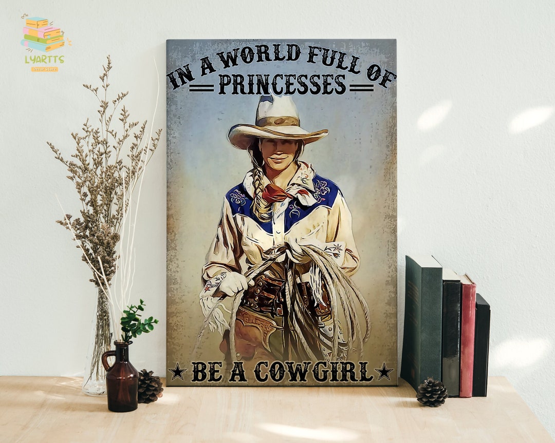 In A World Full of Princesses Be A Cowgirl Framed Canvas, Unframed ...