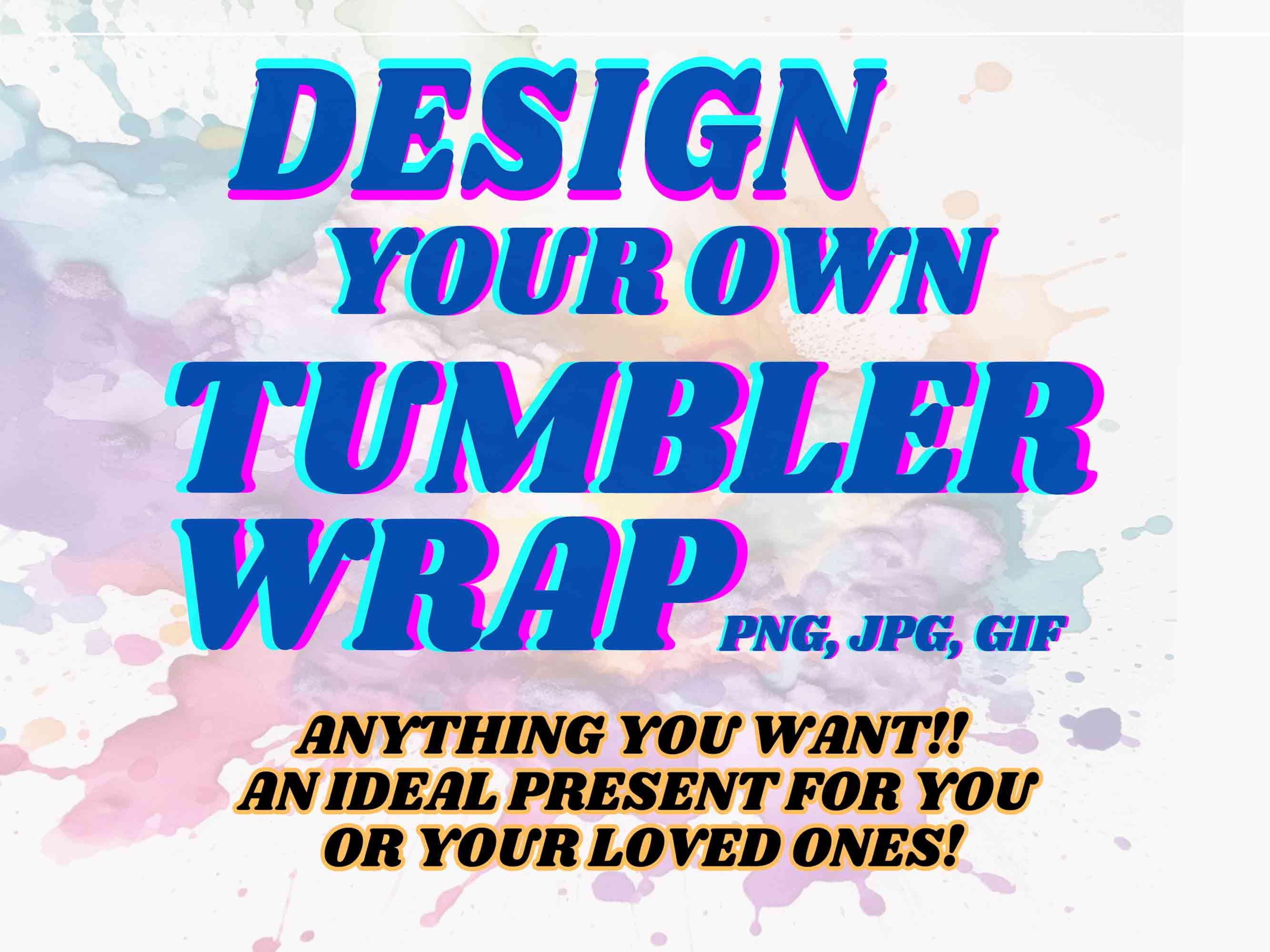 Design Your Own Tumbler Wrap, Custom Photo Tumbler, Custom Tumbler With ...
