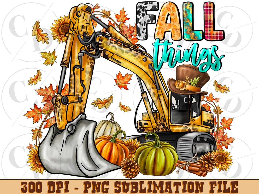Fall Things Png, Backhoe Loader Png, Fall Png, Pumpkin Png, I Dig Fall ...