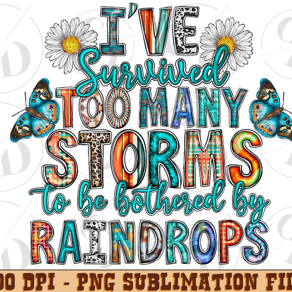 I've Survived Too Many Storms to Be Bothered by Raindrops - Etsy