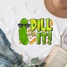 Pickle PNG File, Dill With It Png, Sublimation Designs Download ...