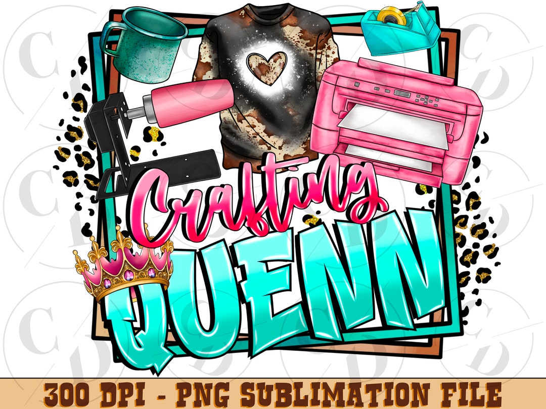 Crafting Queen Png Sublimate Designs Download Craft Life Png - Etsy