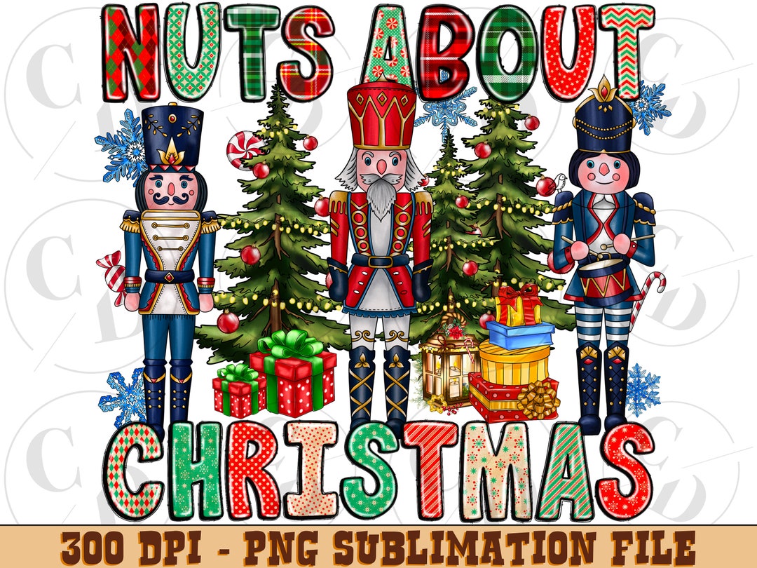Nuts About Christmas Png, Nutcracker Png, Sublimation Christmas, Merry ...